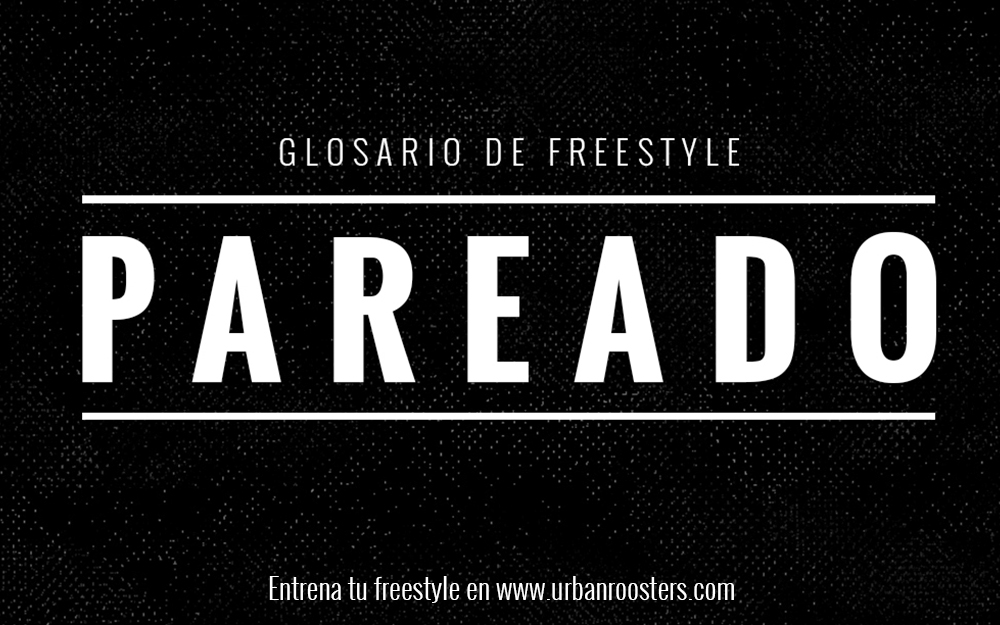 ¿Qué es un PAREADO? – Glosario Freestyle – Urban Roosters News
